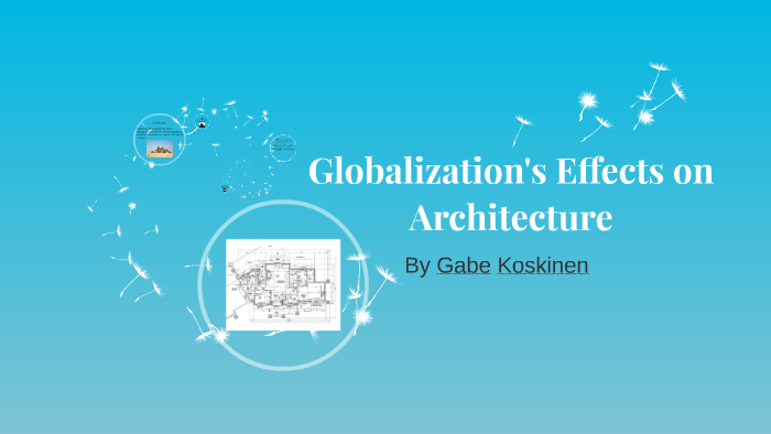 Globalization's Effects on Architecture by Gabe Koskinen on Prezi