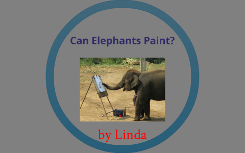 Can Elephants Paint? by Linda McKenzie on Prezi