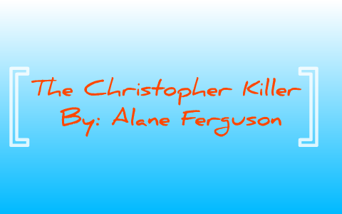 The Christopher Killer by Jasmine Moffett on Prezi
