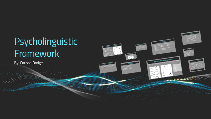 Psycholinguistic Framework by Carissa Dodge on Prezi