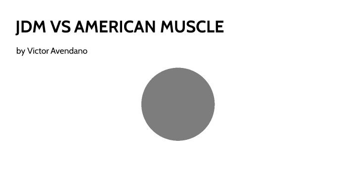 JDM VS AMERICAN MUSCLE by Victor Avendano on Prezi
