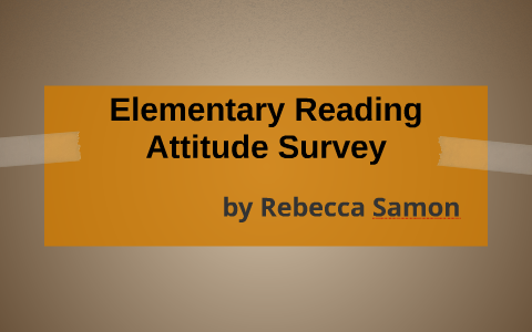 Elementary Reading Attitude Survey by Rebecca Samon on Prezi