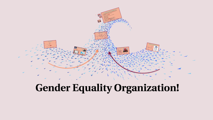 Gender Equality Organization! by Victoria Blaine on Prezi