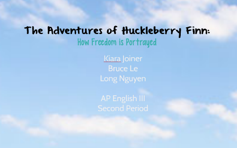 The Adventures of Huckleberry Finn: Freedom Theme by Kiara Joiner on Prezi