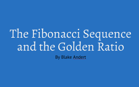 The Fibonacci Sequence by Blake Andert on Prezi