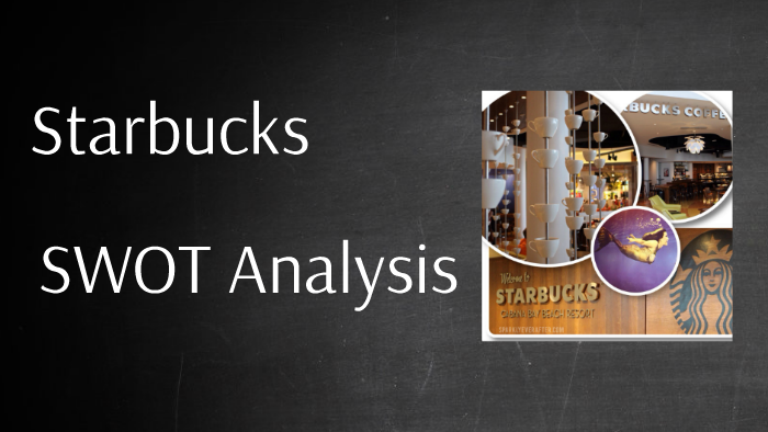 STARBUCKS SWOT ANALYSIS by Starbucks CabanaBay on Prezi
