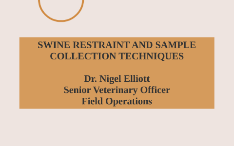 SWINE RESTRAINT AND SAMPLE COLLECTION TECHNIQUES by nigel elliott on Prezi