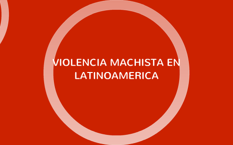 MACHISMO EN LATINOAMERICA by Esther Mogollon Condo on Prezi