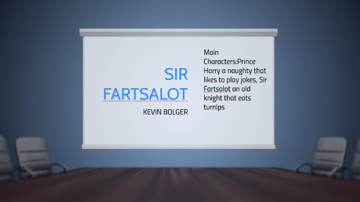SIR FARTSALOT by English I on Prezi
