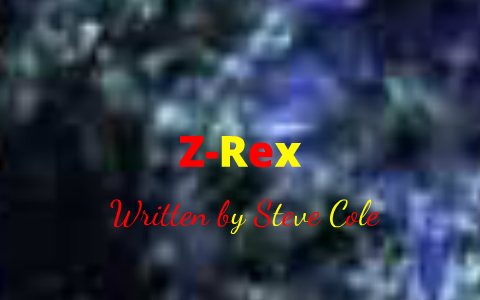 Z-Rex by theo cornwell on Prezi