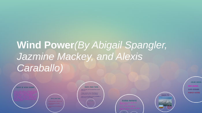 Wind Power(By Abigail Spangler, Jazmine Mackey, and Alexis C by Alexis ...