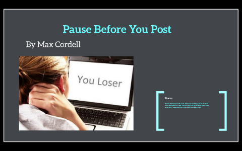 Pause Before You Post by Max Cordell on Prezi