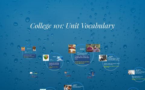 College 101: Unit Vocabulary by John Thomas on Prezi