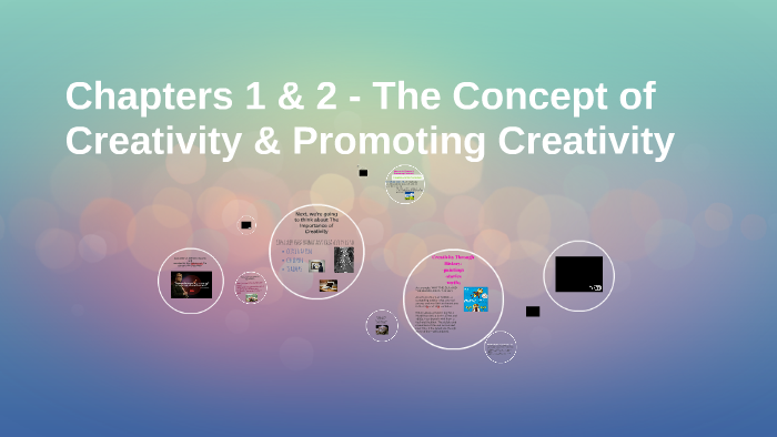 Chapter 1 - The Concept of Creativity by Tara O'Neill on Prezi