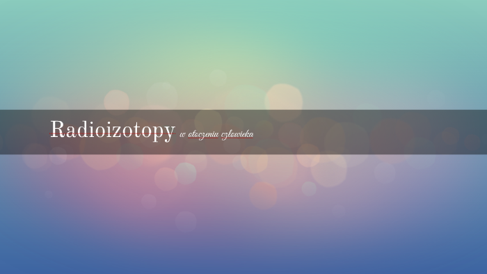 Radioizotopy by Zuzanna Schmidt on Prezi