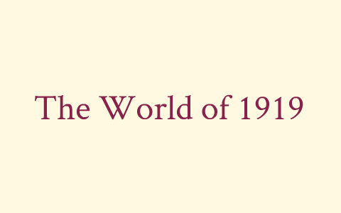 The World of 1919 Timeline by Jessica Lao on Prezi