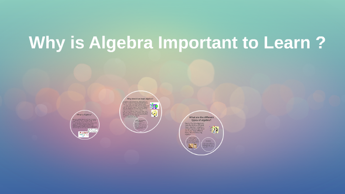 Why IS Algebra Important? by Kailey Root on Prezi
