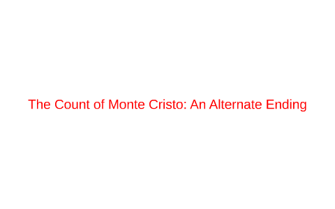 The Count of Monte Cristo an Alternate Ending by Kevin Chandlee on Prezi