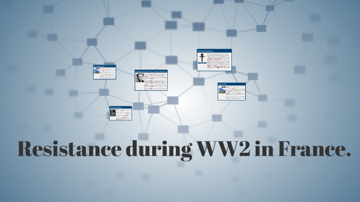 Resistance during WW2 in France. by Blaise Van Eeckhout on Prezi