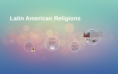 Latin American Religions by Benjamin Ader on Prezi