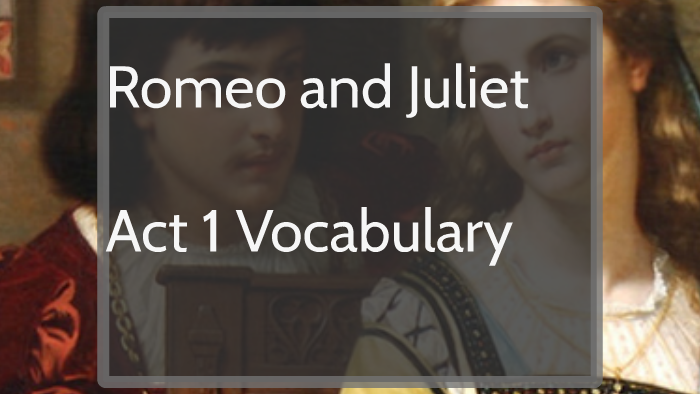ACT 1 Vocab Romeo and Juliet by Carl Irvin on Prezi