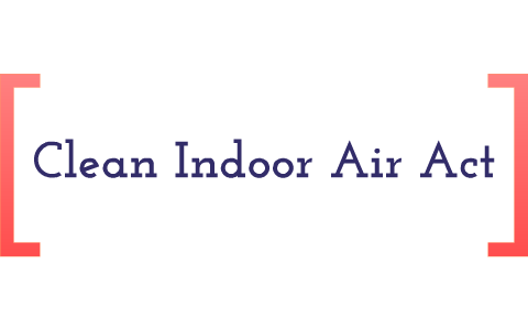 Clean Indoor Air Act by Ryan Kilgallon on Prezi