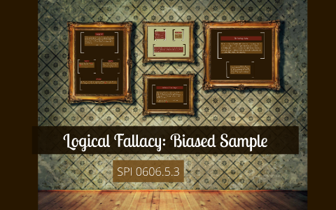 Logical Fallacy: Biased Sample by Derrick Perdue on Prezi