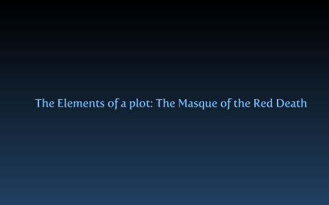 Elements of a plot: The Masque of the Red Death by krinna patel on Prezi