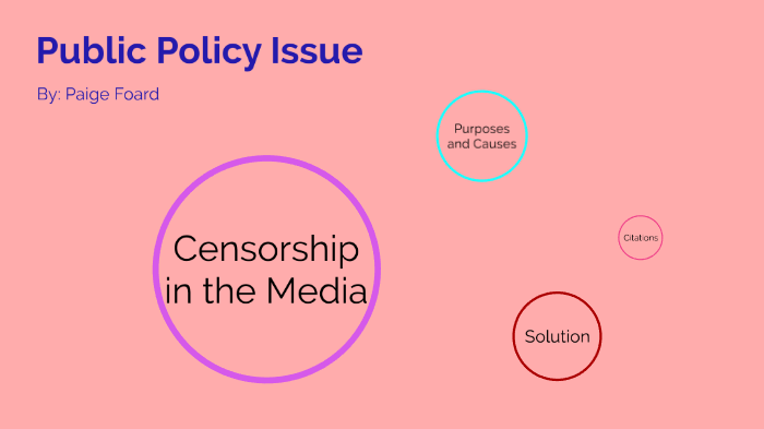 Censorship in the Media: Public Policy Issue by paige foard on Prezi