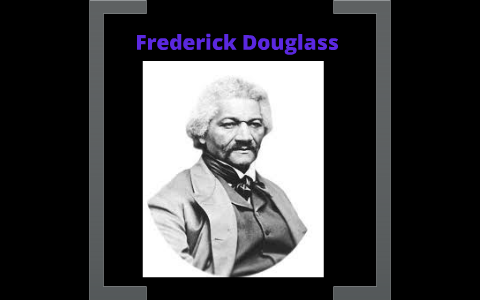 Frederick Douglass: An American Hero by Noelle Sheridan on Prezi