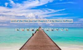 Lord of the Flies Journal Chapters 1-4 by Marco Hoffman by Hoffman on Prezi