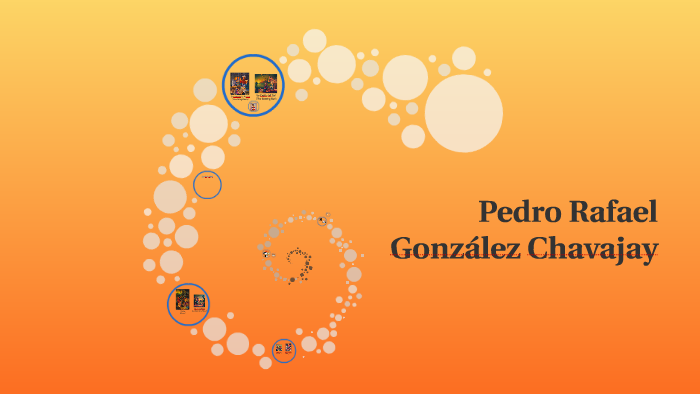 Pedro Rafael Gonzalez Chavajay by Glenn Hartley on Prezi