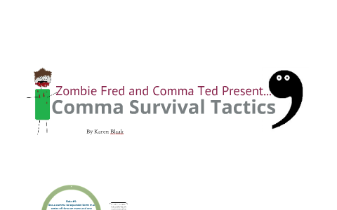 Zombies can't use commas, but you can. by Karen Blaak on Prezi