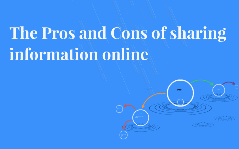 The Pros and Cons of sharing information online by Kelly Sweeten on Prezi