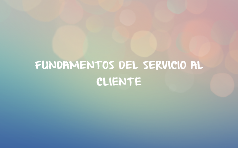 8 FUNDAMENTOS DEL SERVICIO AL CLIENTE by Kyuhyun Khalifa on Prezi
