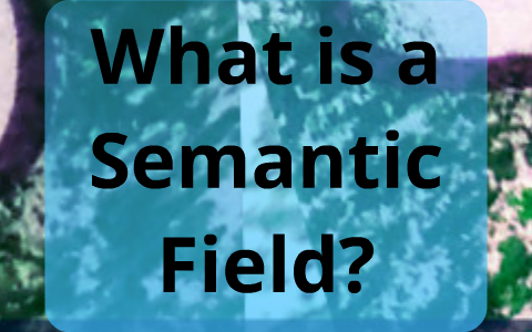 What is a Semantic Field? by Curve Learn.com on Prezi