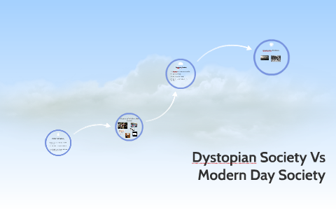 Dystopian Society Vs Modern Day Society by Shyheem Simmons on Prezi