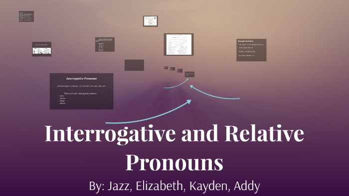 Interrogative and Relative Pronouns by Jazz D on Prezi
