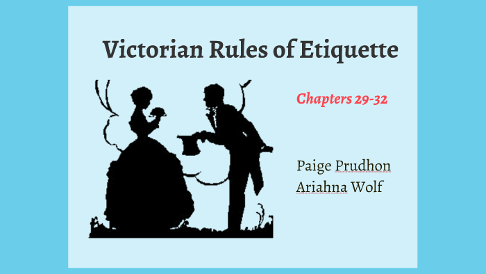 Victorian Rules of Etiquette by Ariahna Wolf on Prezi