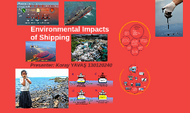 Environmental Impact of Shipping by Koray YAVAŞ on Prezi