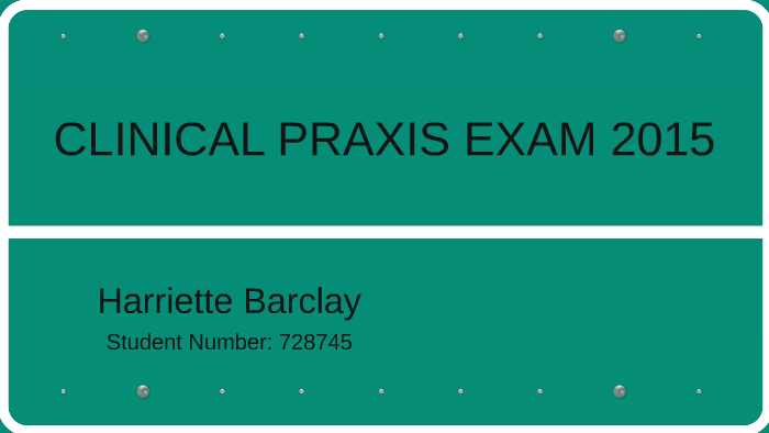 CLINICAL PRAXIS EXAM 2015 by Harriette Barclay on Prezi