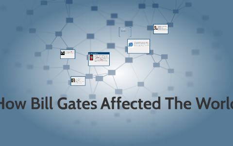 How Bill Gates Affected The World by zack bowling