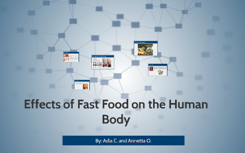 Effects of Fast Food on the Human Body by Annetta Cruz on Prezi