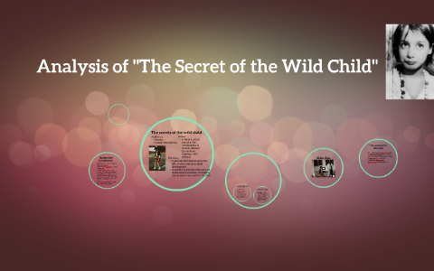 Analysis of "The Secret of the Wild Child" by Cassidy Ucherek on Prezi
