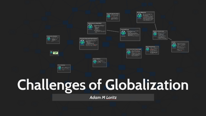 Challenges of Globalization by Adam Loritz on Prezi