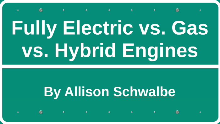 Fully Electric vs. Gas vs. Hybrid Engines by on Prezi