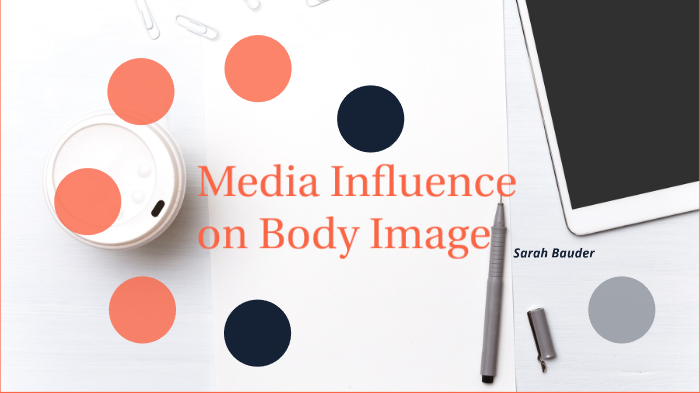 Media Influence on Body Image by Sarah Bauder on Prezi