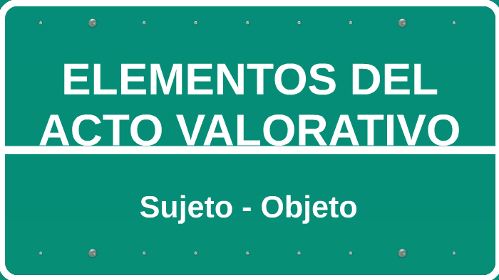 ELEMENTOS DEL ACTO VALORATIVO by on Prezi