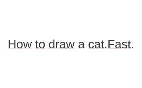 How to draw a cat.Fast. by Ian Golob on Prezi