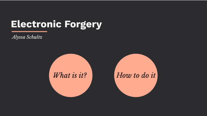 Electronic Forgery by Alyssa Schultz on Prezi